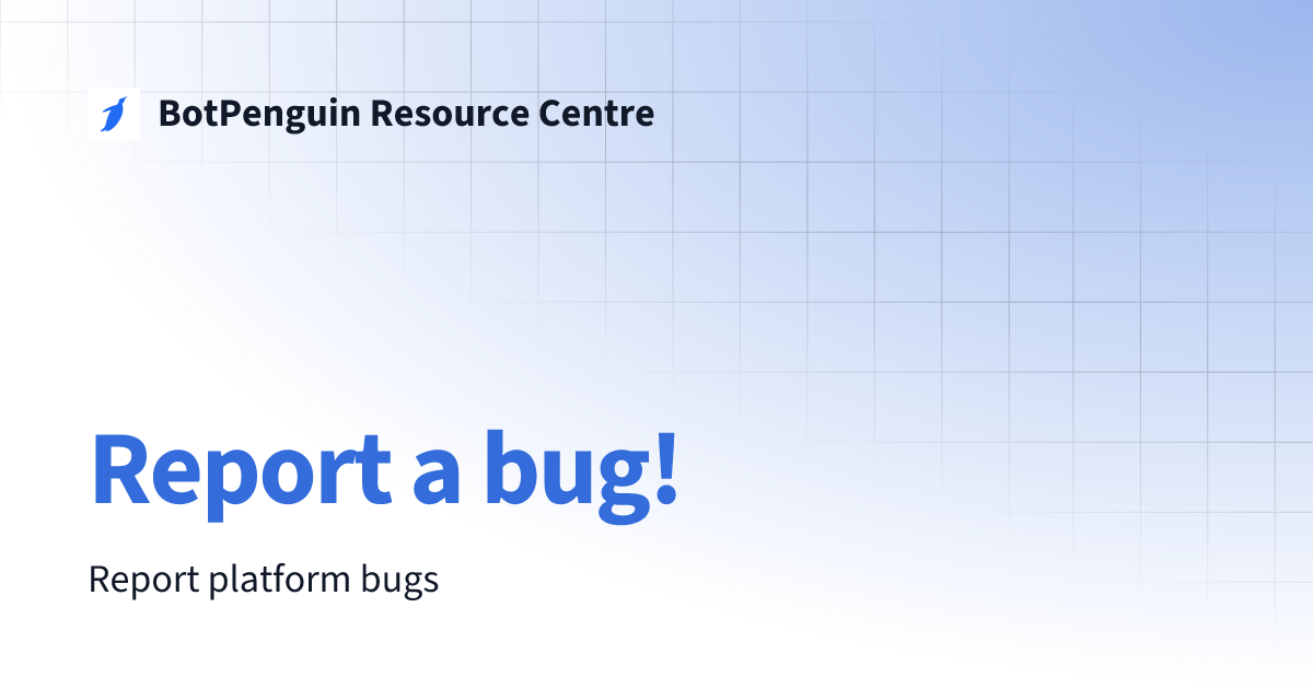 Report a bug! | BotPenguin Resource Centre