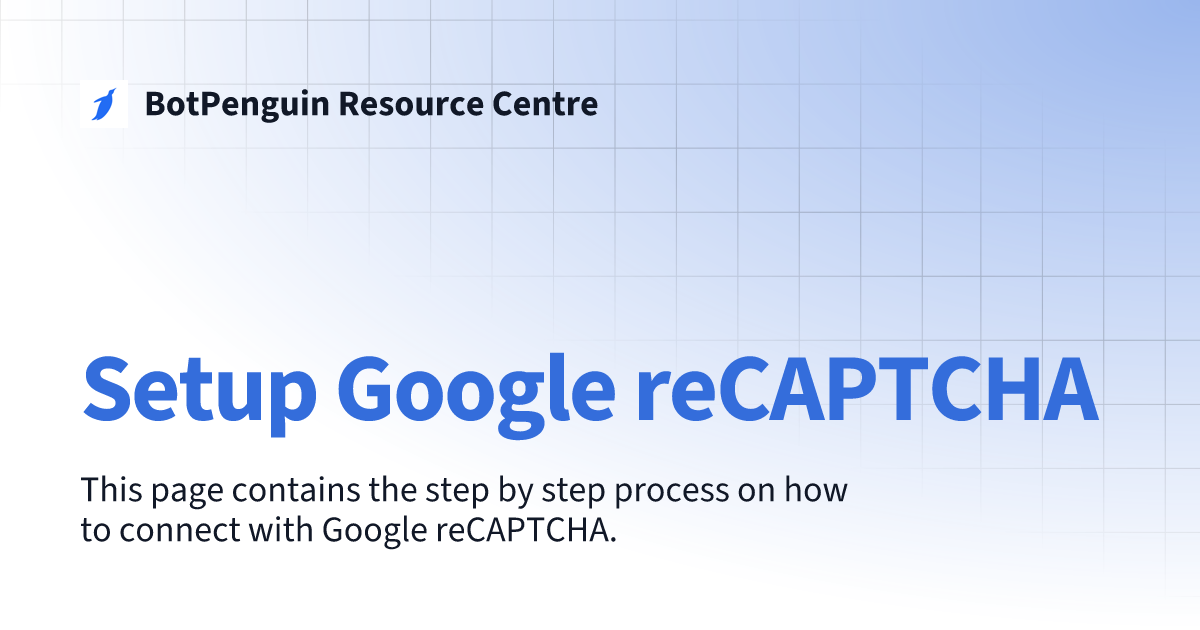 Setup Google reCAPTCHA | BotPenguin Resource Centre